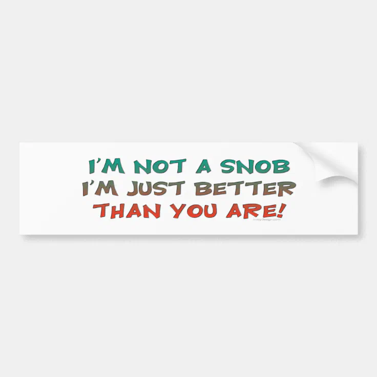 Not A Snob Bumpersticker Bumper Sticker | Zazzle