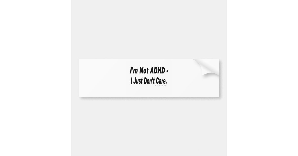 Not ADHD Bumper Sticker | Zazzle