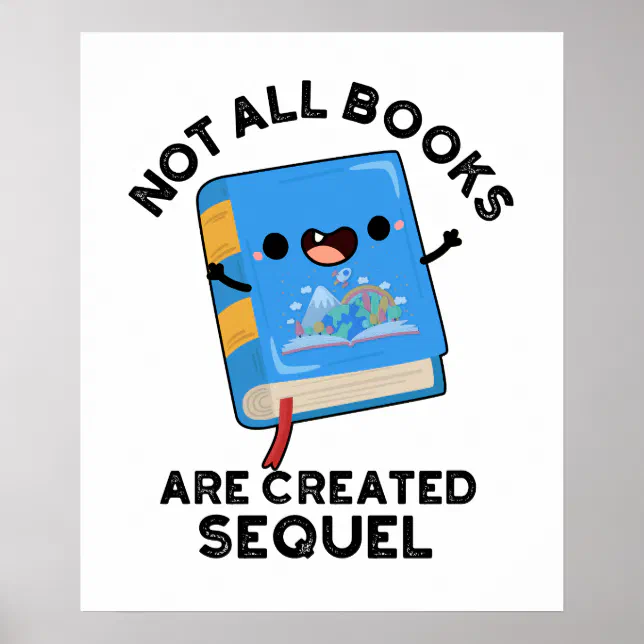 Not All Books Are Created Sequel Funny Reading Pun Poster | Zazzle