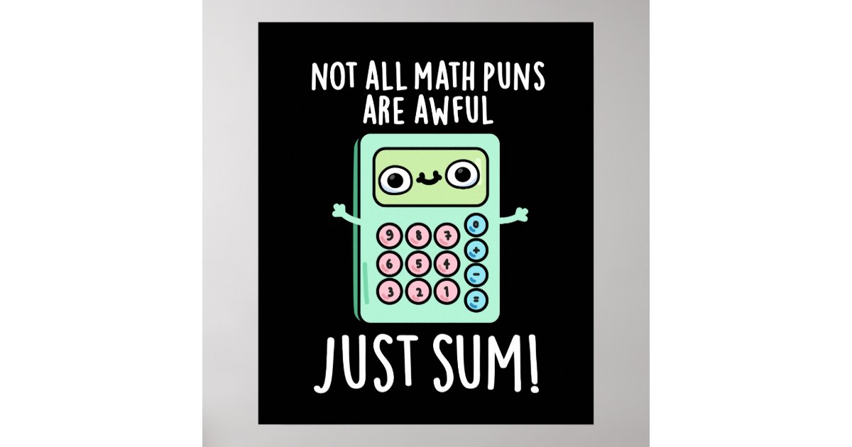 Not All Math Puns Are Awful Just Sum Pun Dark BG Poster | Zazzle