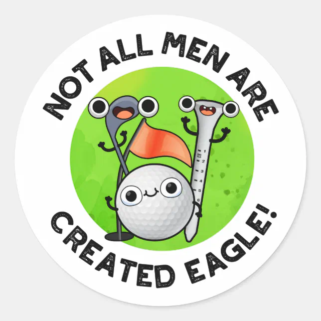 Not All Men Are Created Eagle Funny Golf Pun Classic Round Sticker | Zazzle