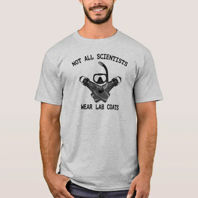 Not All Scientists Wear Lab Coats T-Shirt | Zazzle