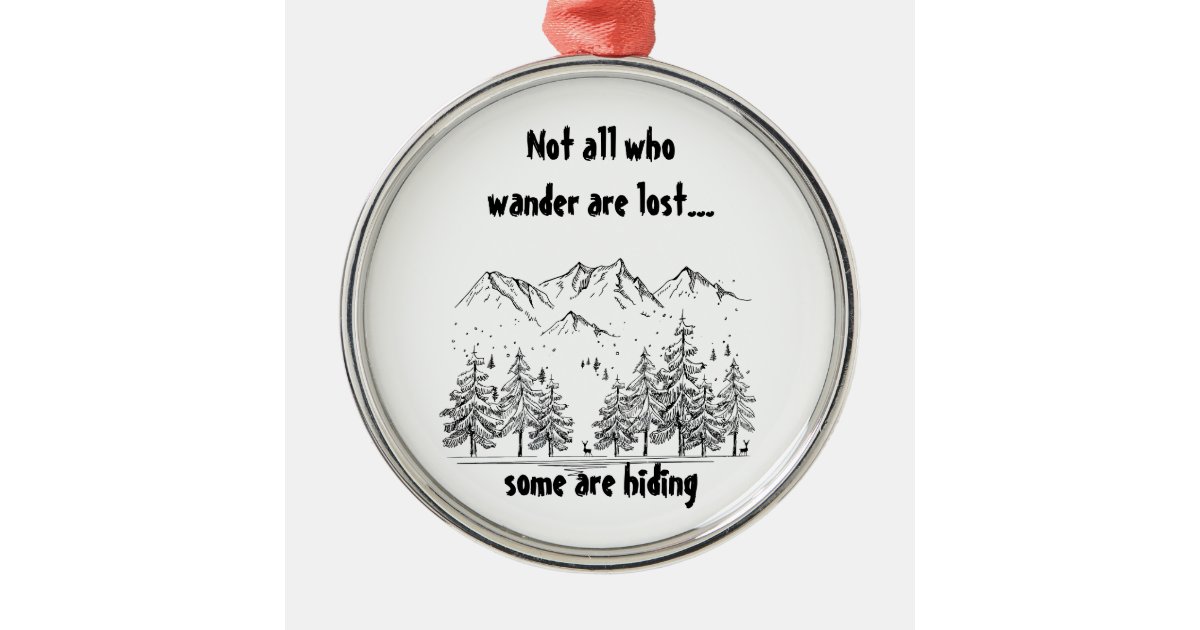 Not All Who Wander are Lost Fun Humor Quote Metal Ornament | Zazzle