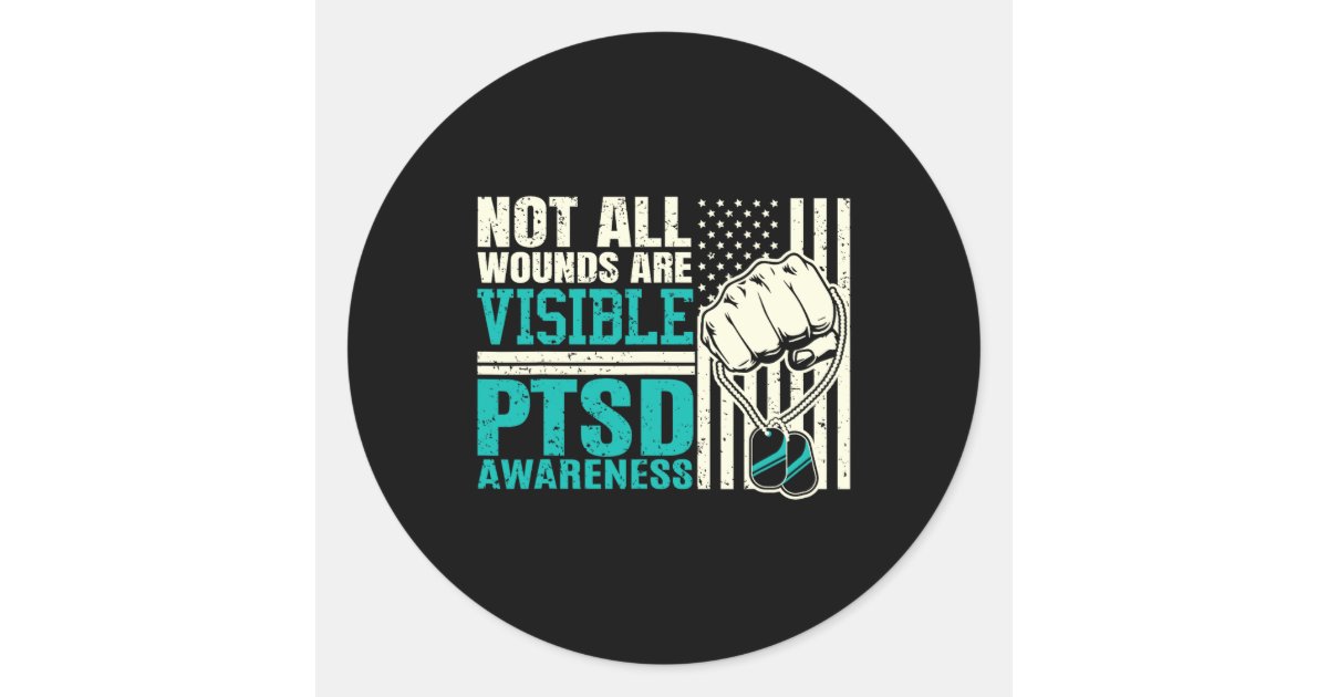 Not All Wounds Are Visible - Ptsd Awareness 1 Classic Round Sticker ...