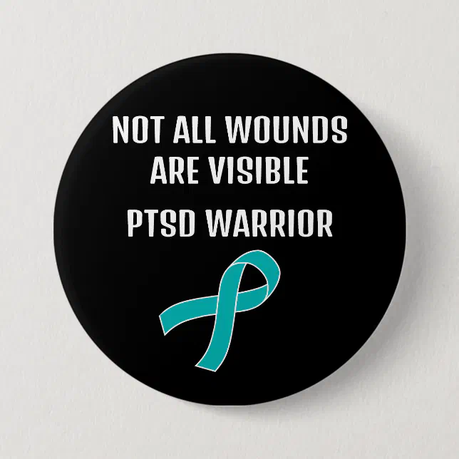 NOT ALL WOUNDS ARE VISIBLE. PTSD WARRIOR. BUTTON | Zazzle