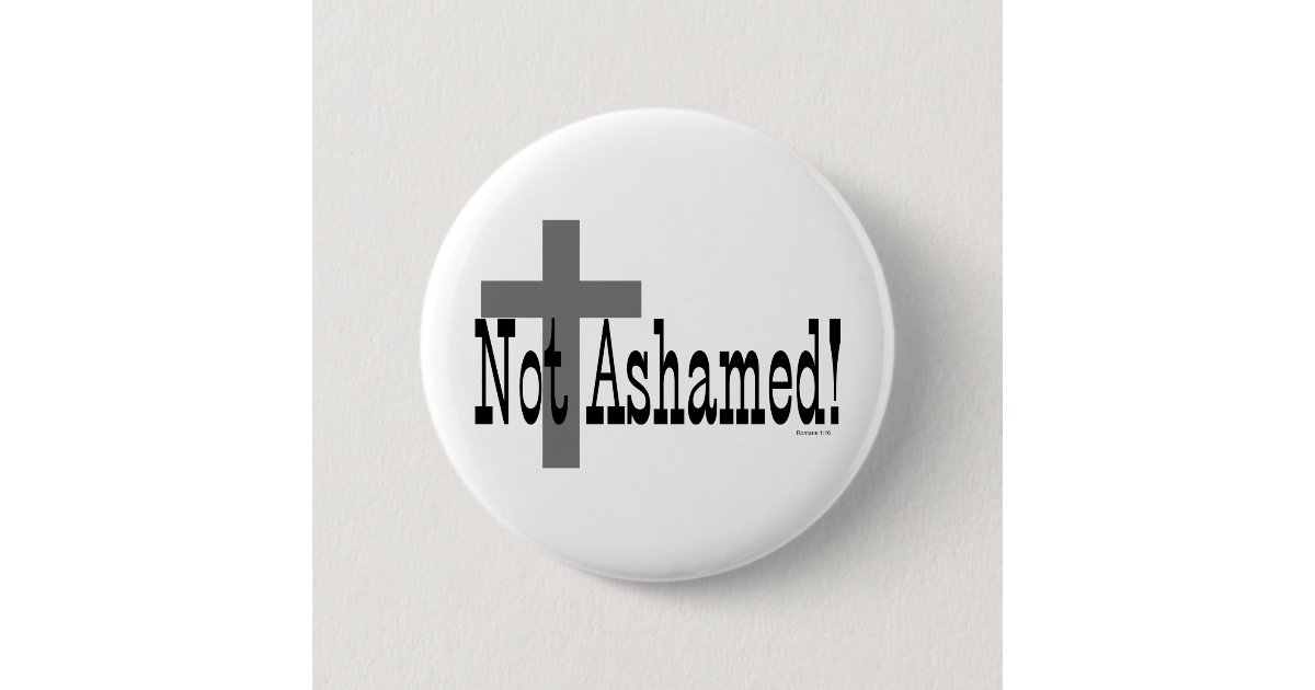 Not Ashamed! Romans 1:16 (with Cross) Button | Zazzle