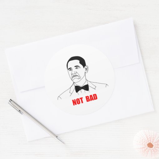 Not Bad Barack Obama Rage Face Meme Classic Round Sticker | Zazzle
