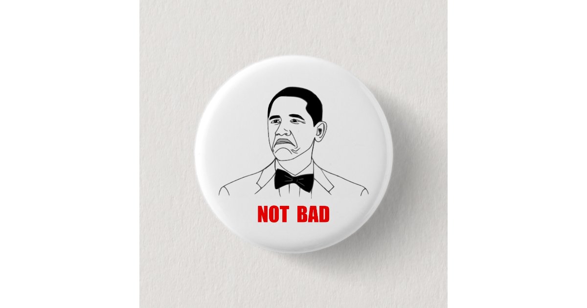 Not Bad Barack Obama Rage Face Meme Pinback Button | Zazzle