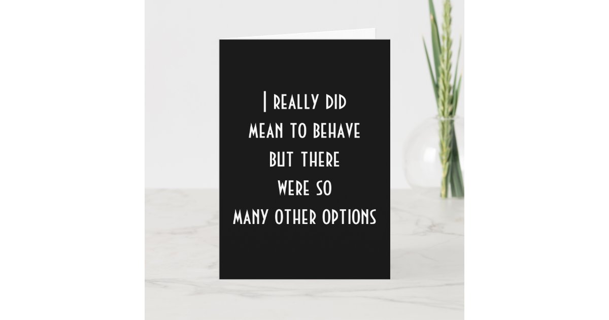 NOT BEHAVING ON "YOUR" BIRTHDAY CARD | Zazzle