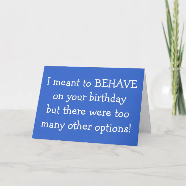 NOT BEHAVING "ON YOUR BIRTHDAY SWEETIE" CARD | Zazzle