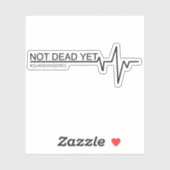 Not Dead Yet Sticker | Zazzle