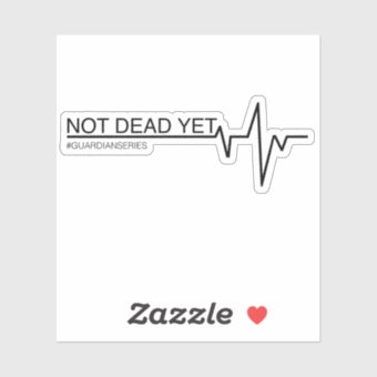 Not Dead Yet Sticker | Zazzle