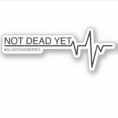 Not Dead Yet Sticker | Zazzle