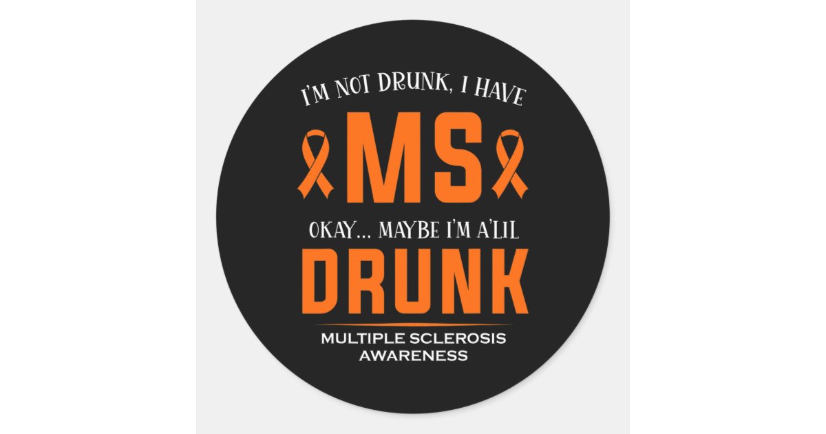 Not Drunk I Have Ms Multiple Sclerosis Awareness Classic Round Sticker ...