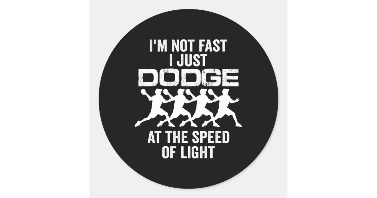 Not Fast I Just Dodge At The Speed Of Light Dodgeb Classic Round ...