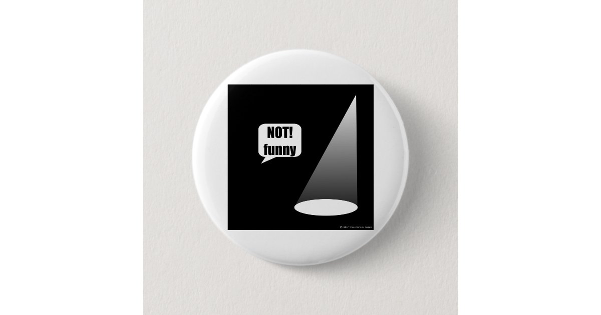 Not Funny Button | Zazzle