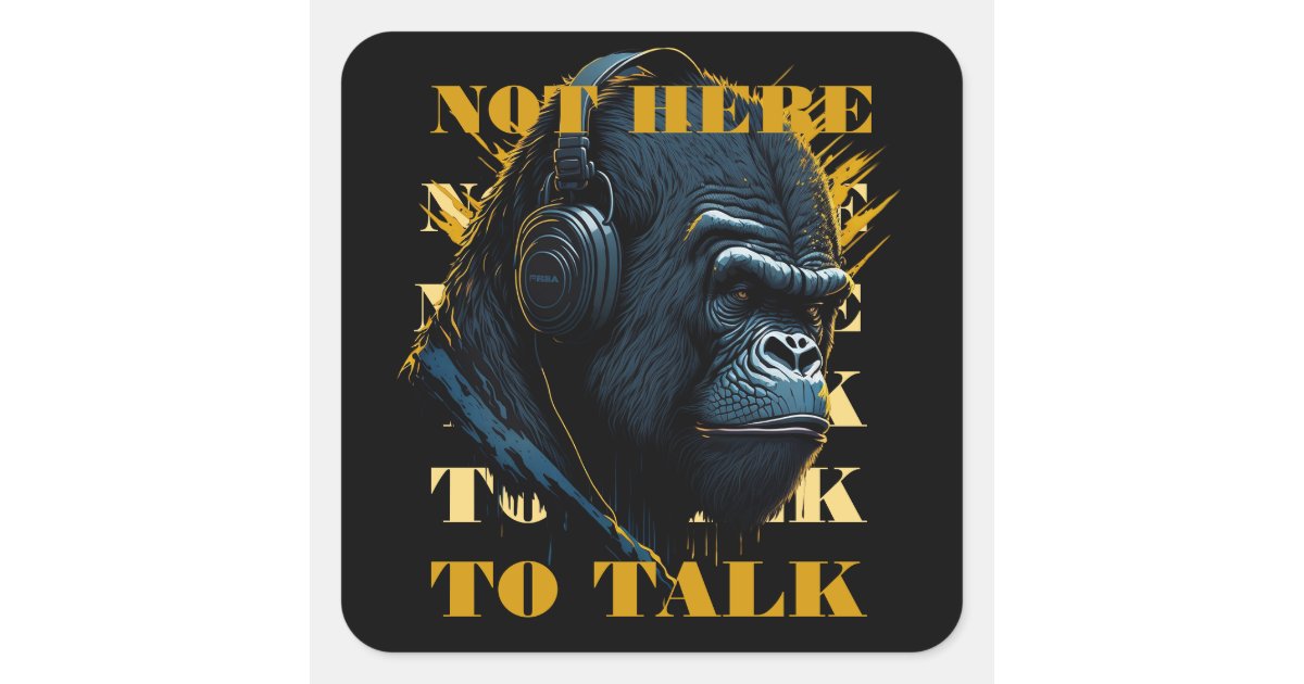 Not Here To Talk Square Sticker | Zazzle