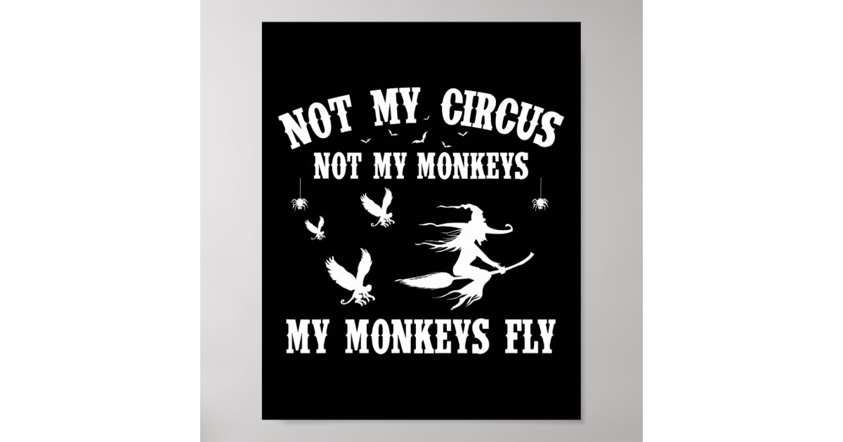Not My Circus Not My Monkeys My Monkeys Fly Hallow Poster | Zazzle