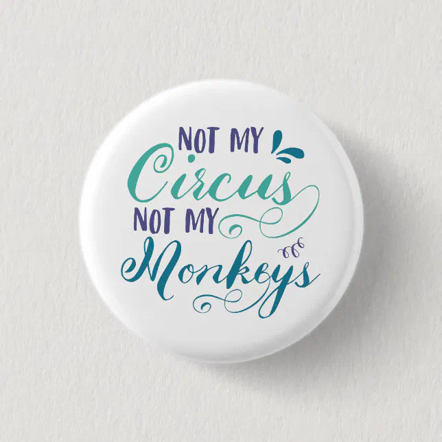 Not my circus, not my monkeys, polish proverb, quo button | Zazzle