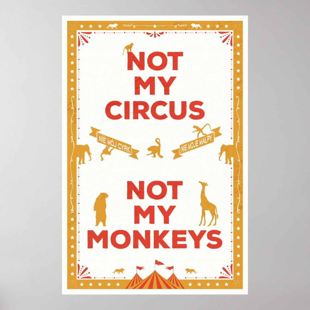 Not My Circus, Not My Monkeys Poster | Zazzle