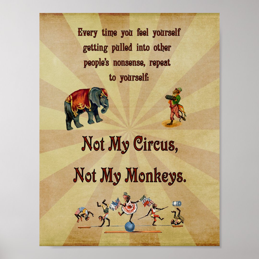 Not My Circus, Not My Monkeys Poster | Zazzle
