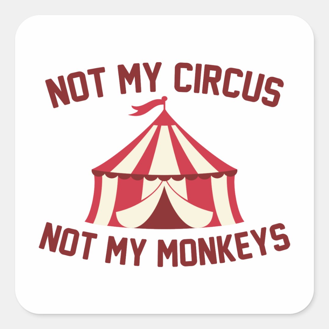 Not My Circus Square Sticker | Zazzle