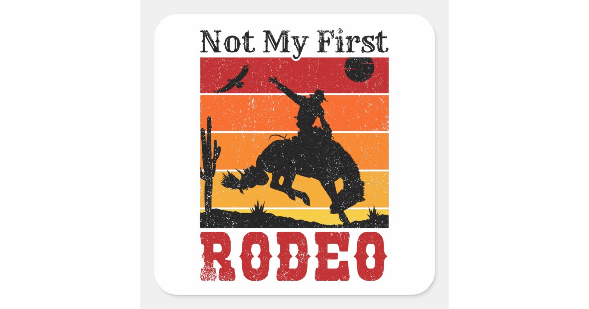 Not My First Rodeo Cowboy Cowgirl Horse Sunset Square Sticker | Zazzle