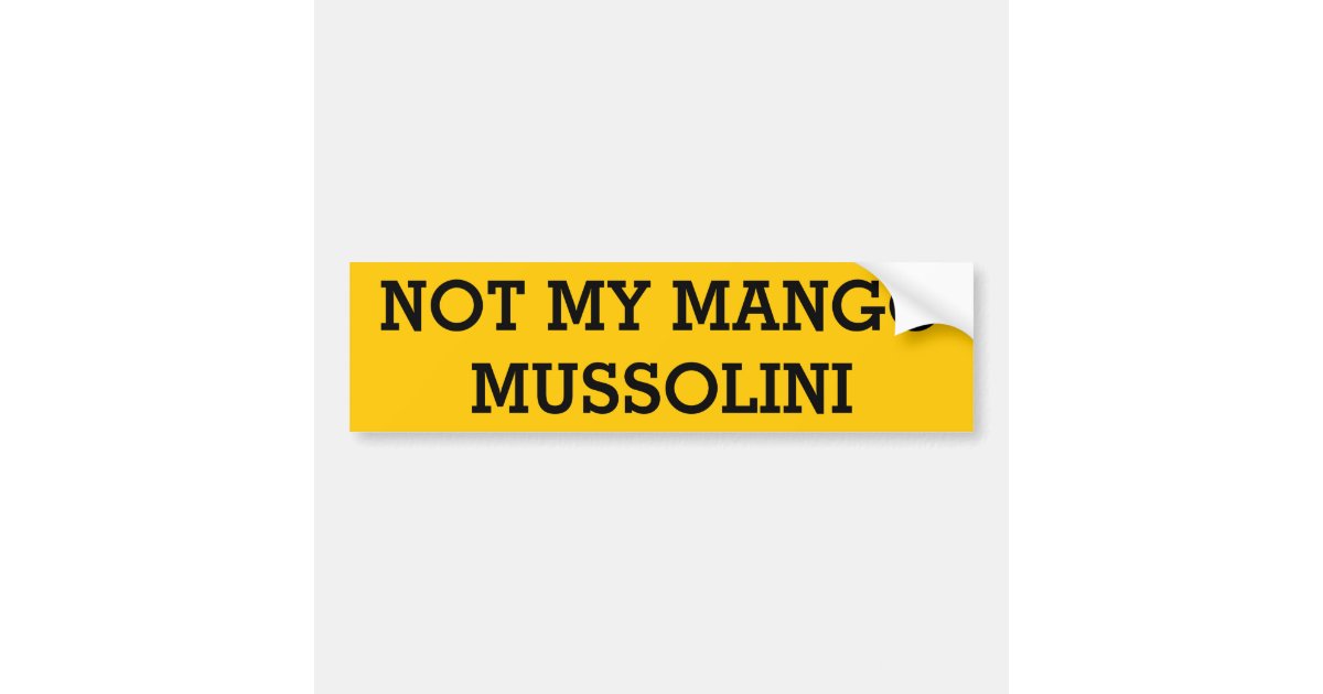 Not My Mango Mussolini Bumper Sticker | Zazzle