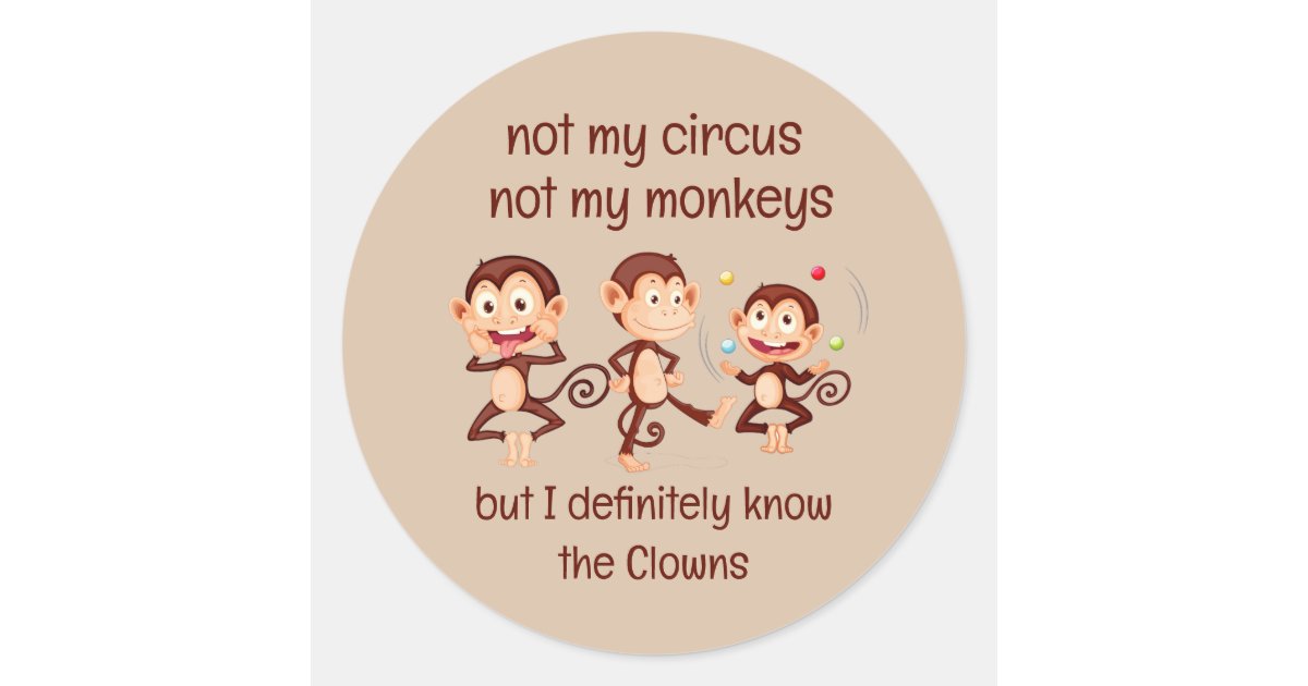 Not my Monkeys Not my Circus Inspirational Quote Classic Round Sticker ...