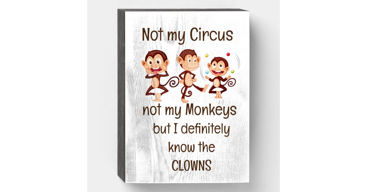 Not my Monkeys Not my Circus Inspirational Quote Wooden Box Sign | Zazzle