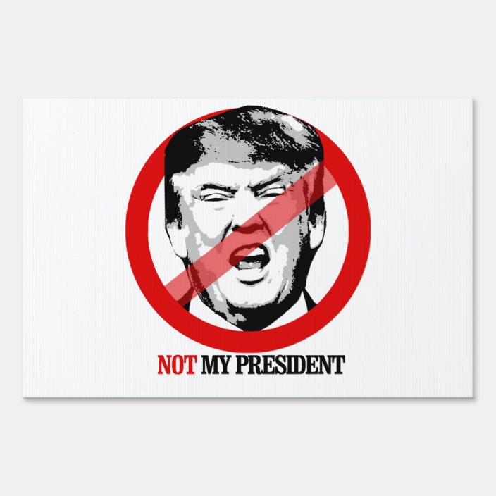 Not My President - Anti-Trump Yard Sign | Zazzle.com