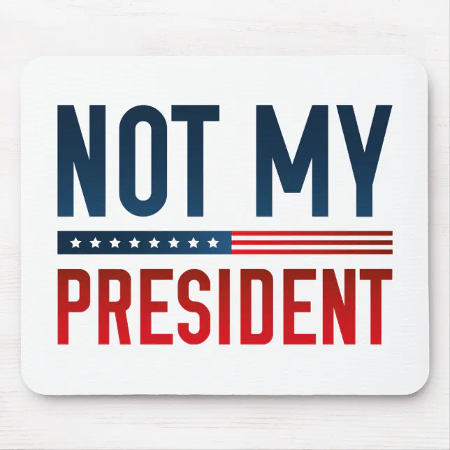 Not My President Mouse Pad | Zazzle