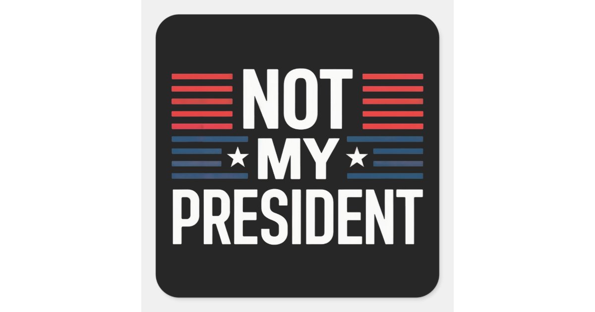 Not My President Square Sticker | Zazzle