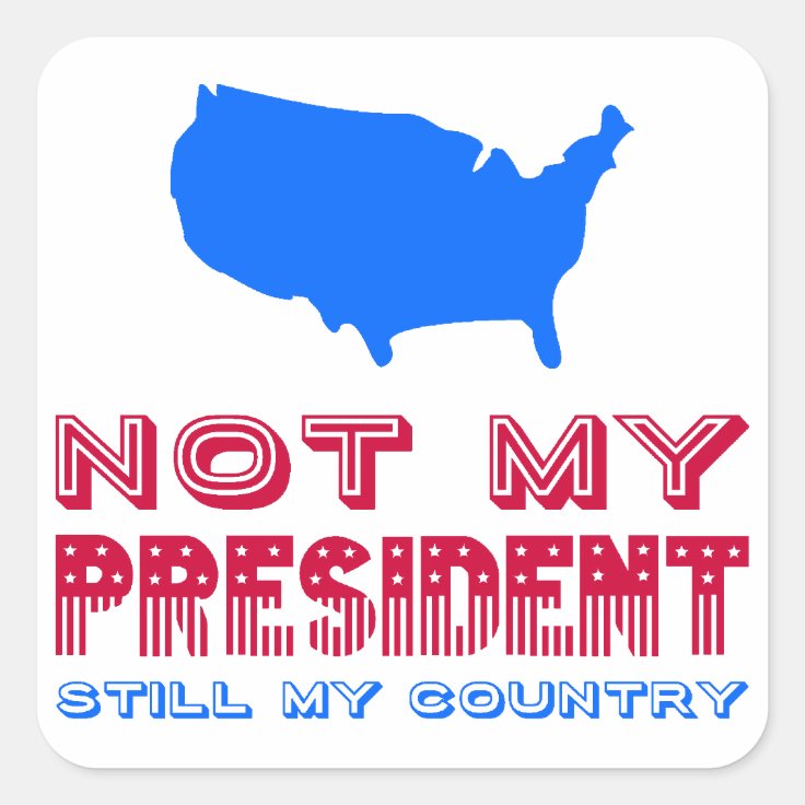 Not My President Still My Country Resist Flag Square Sticker | Zazzle