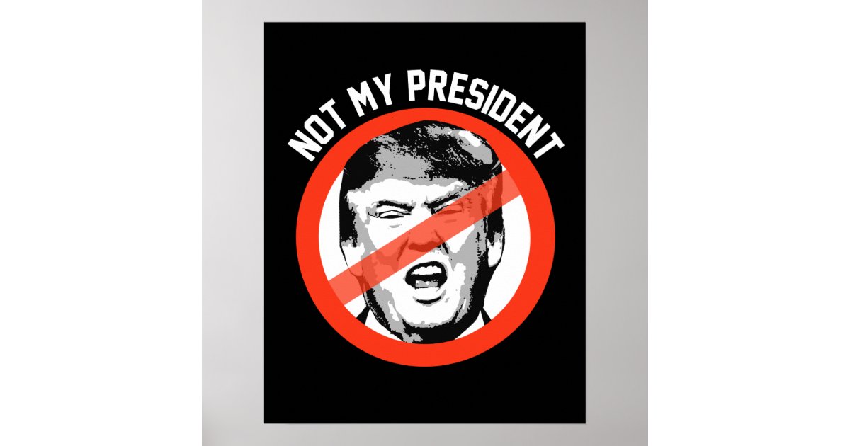 Not My President - Stop Trump Symbol -- Anti-Trump Poster | Zazzle