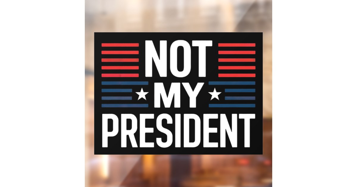 Not My President Window Cling | Zazzle