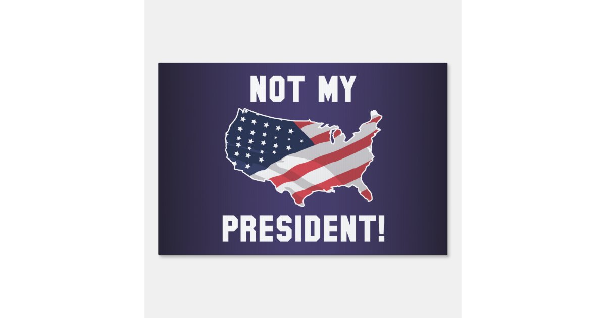 Not My President Yard Sign | Zazzle