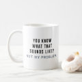 Not my Problem Coffee Mug | Zazzle