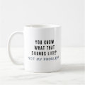 Not my Problem Coffee Mug | Zazzle