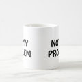 Not My Problem Coffee Mug | Zazzle