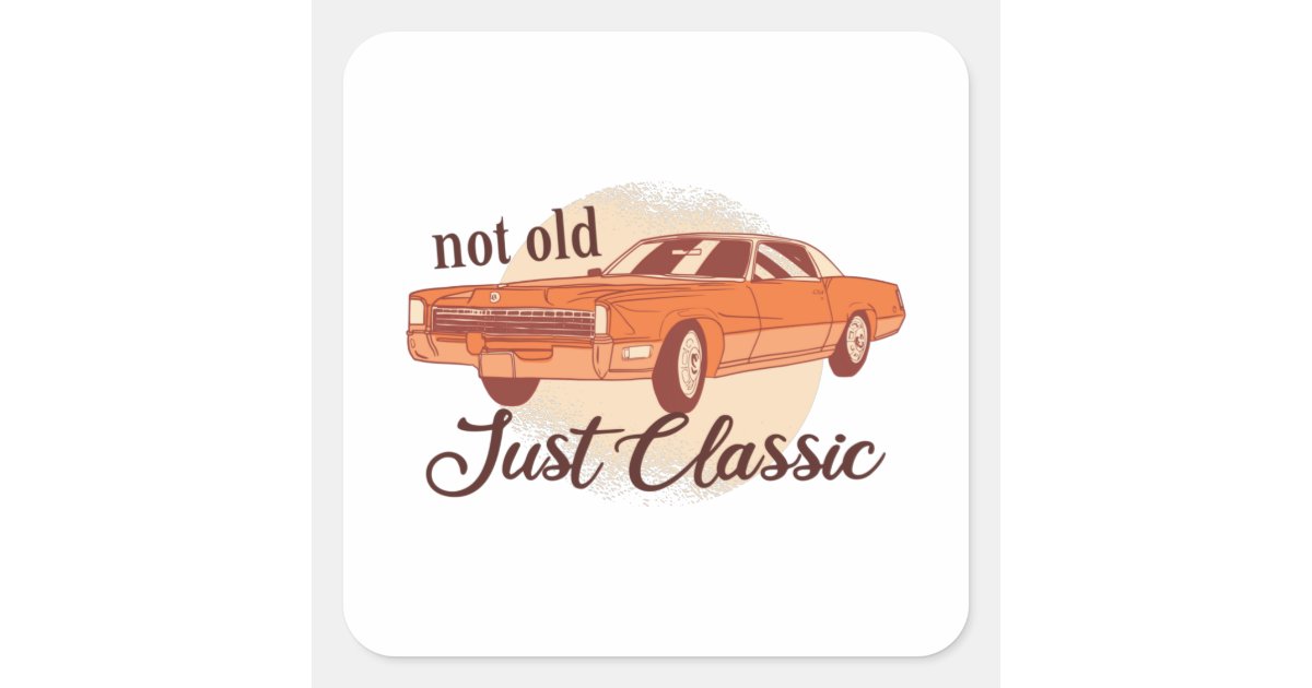 Not Old Just Classic Square Sticker | Zazzle