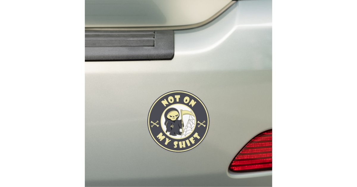 Not on my shift Grim Reaper Halloween quote Car Magnet | Zazzle