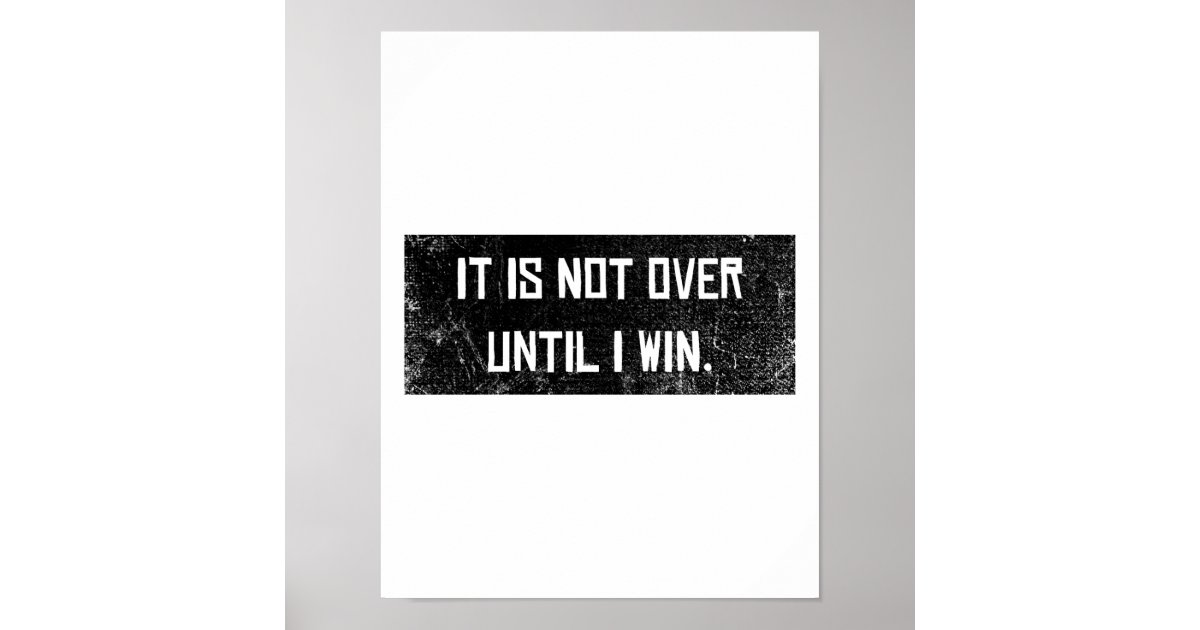 Not over until I win Motivation Saying Success Poster | Zazzle