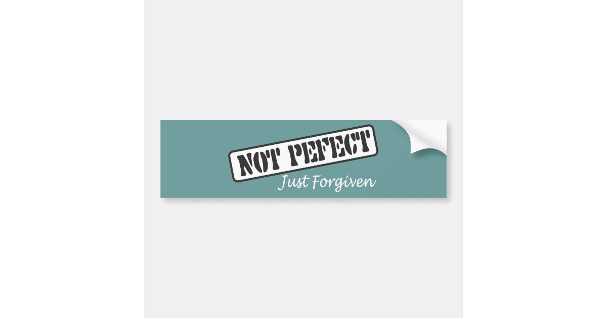 Not Perfect Just Forgiven. Bumper Sticker | Zazzle
