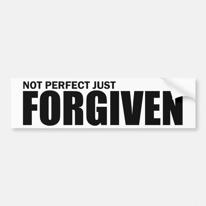 Not Perfect Just Forgiven Bumper Sticker | Zazzle.com