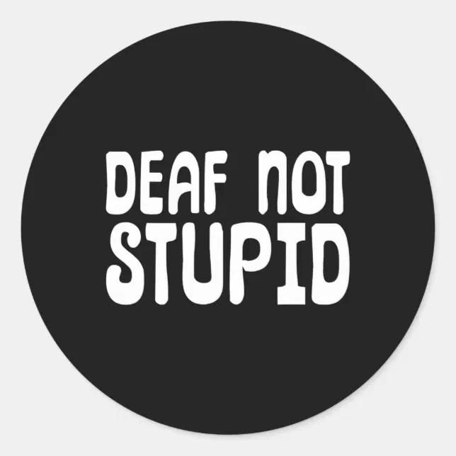 Not Stupid Sign Language Deaf Classic Round Sticker | Zazzle