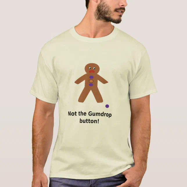 Not the gumdrop button T-Shirt | Zazzle