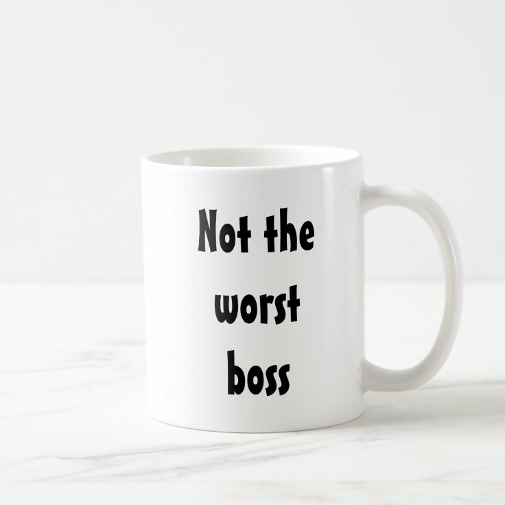 Not the Worst Boss Funny Gift Office Employee Coffee Mug | Zazzle