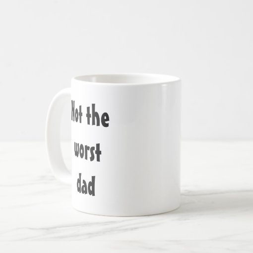 Not the Worst Dad Funny Father Gift Coffee Mug | Zazzle