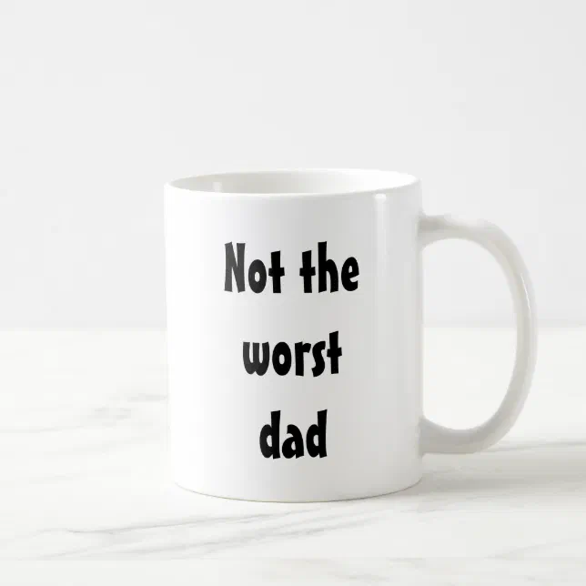 Not the Worst Dad Funny Father Gift Coffee Mug | Zazzle